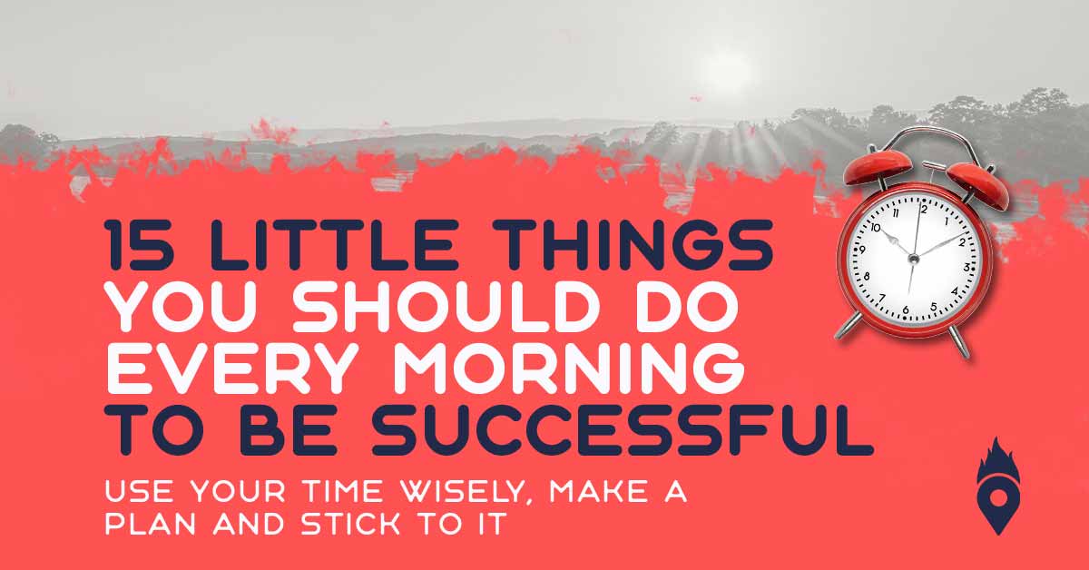 15 Little Things you Should do Every Morning to Become More Successful ...