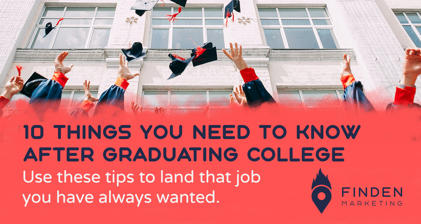 10 Things You Need to Know After Graduating College - Finden Marketing 10 Things You Need to Know After Graduating College - Finden Marketing